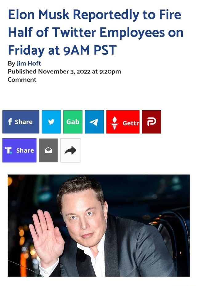 Elon Musk Reportedly to Fire Half of Twitter Employees on Friday at PST ...