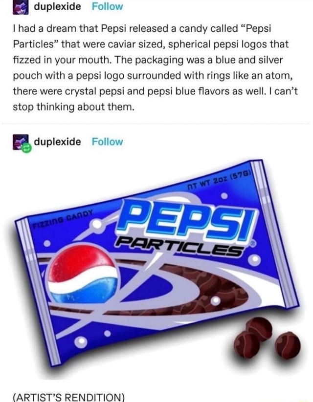 I duplexide Follow I had a dream that Pepsi released a candy called ...