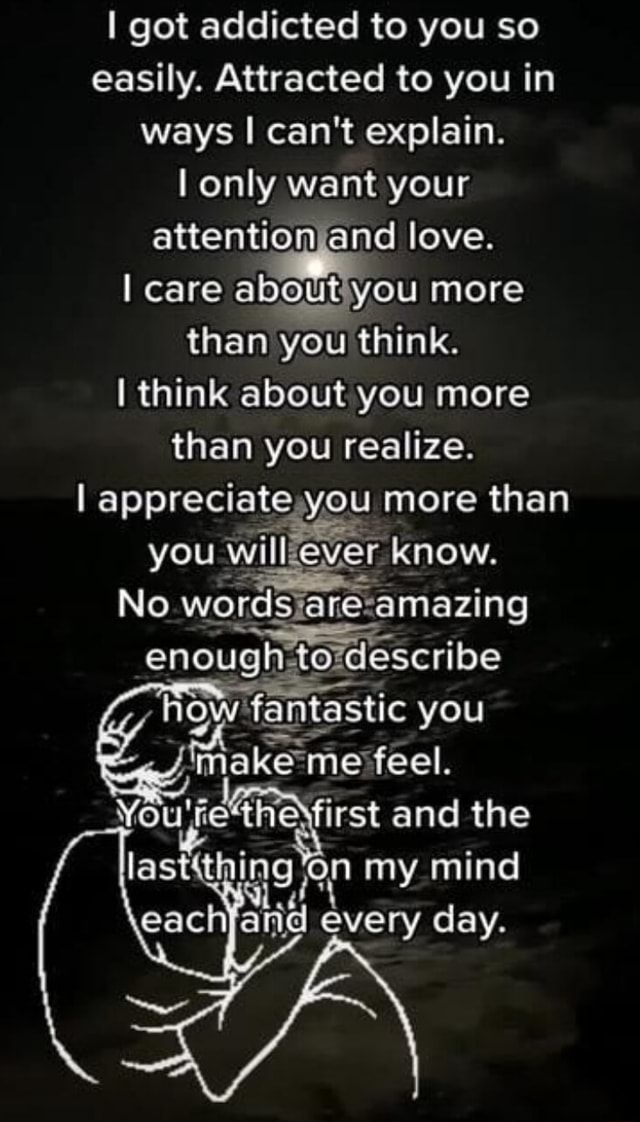 I got addicted to you so easily. Attracted to you in ways I can't ...