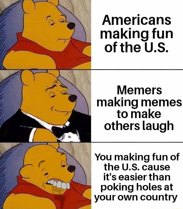 Americans making fun of the U.S. Memers making memes to make others ...