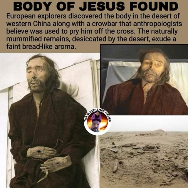 BODY OF JESUS FOUND European explorers discovered the body in the ...