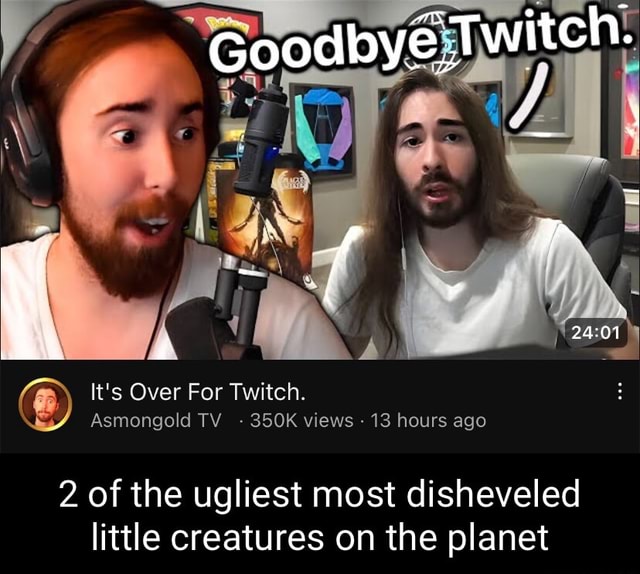 Goodbye, Twitch. It's Over For Twitch. Asmongold TV 350K views 13 hours ...