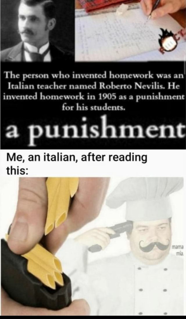 The person who invented homework was an Italian teacher named Roberto ...