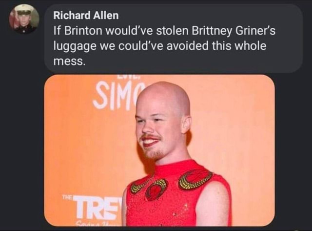 Richard Allen If Brinton would've stolen Brittney Griner's luggage we ...