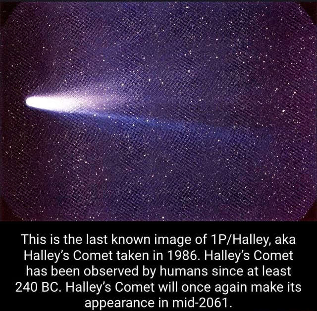 This is the last known image of aka Halley's Comet taken in 1986 ...
