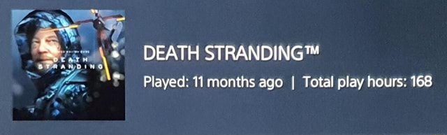 Death Stranding - Total play hours - DEATH Played: 11 months ago I ...