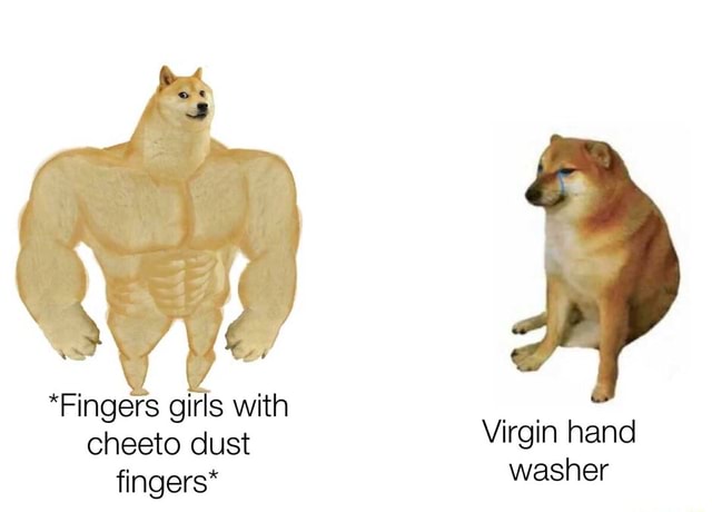 *Fingers girls with cheeto dust Virgin hand fingers* washer - iFunny