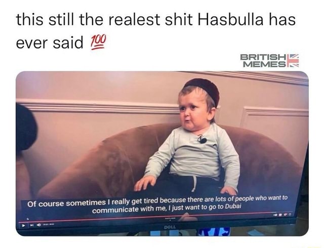 This still the realest shit Hasbulla has BRITISH MEMES ever said mes ...