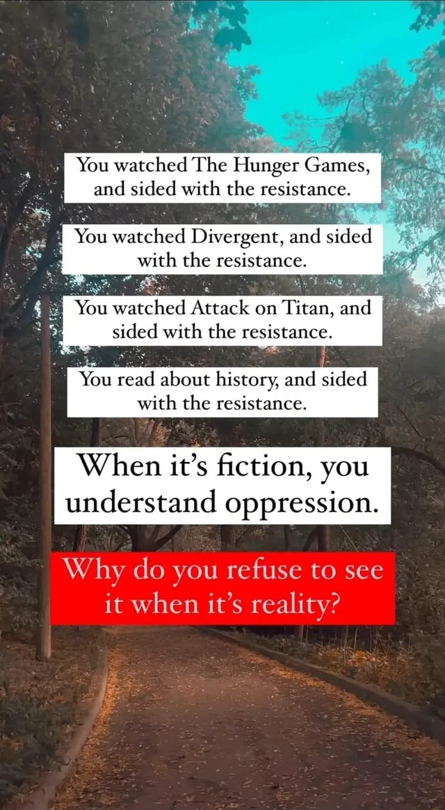 You watched The Hunger Games, and sided with the resistance. You ...