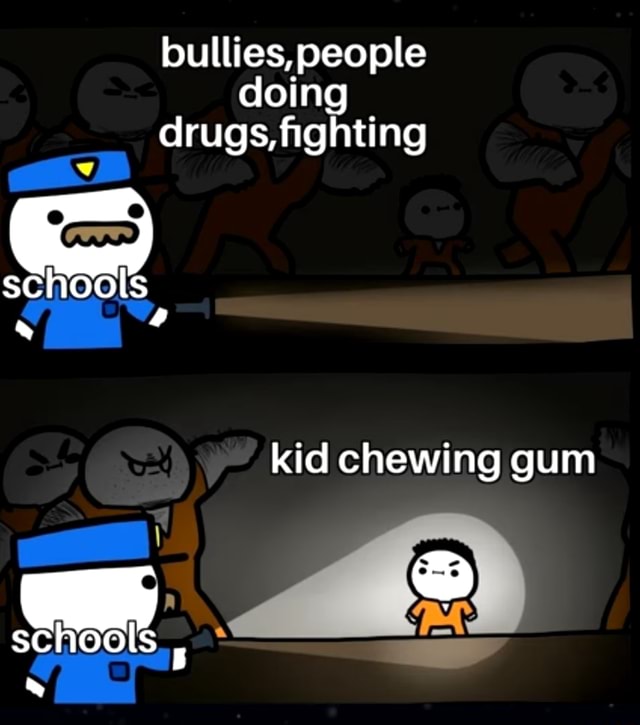 Bullies, people doing drugs,fighting kid chewing gum - iFunny
