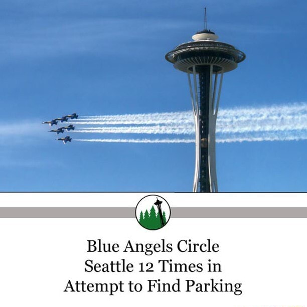Blue Angels Circle Seattle 12 Times in Attempt to Find Parking - iFunny