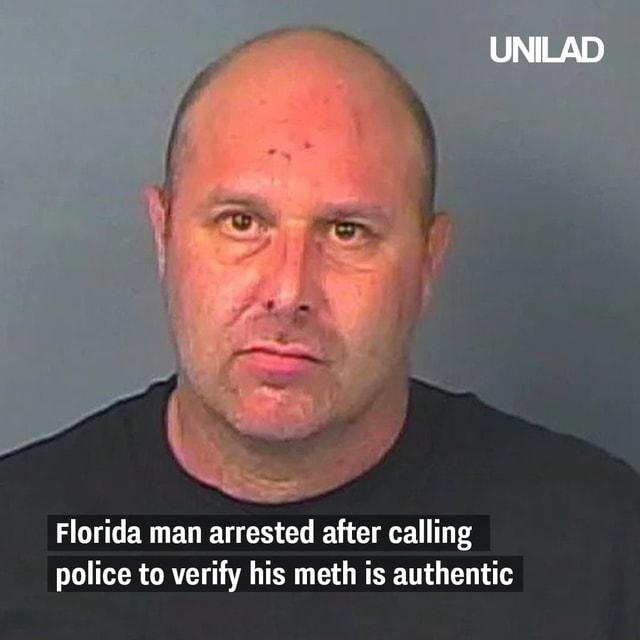 Florida man arrested after calling police to verify his meth is ...