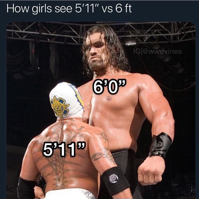How girls see 5'11" vs 6 ft - iFunny