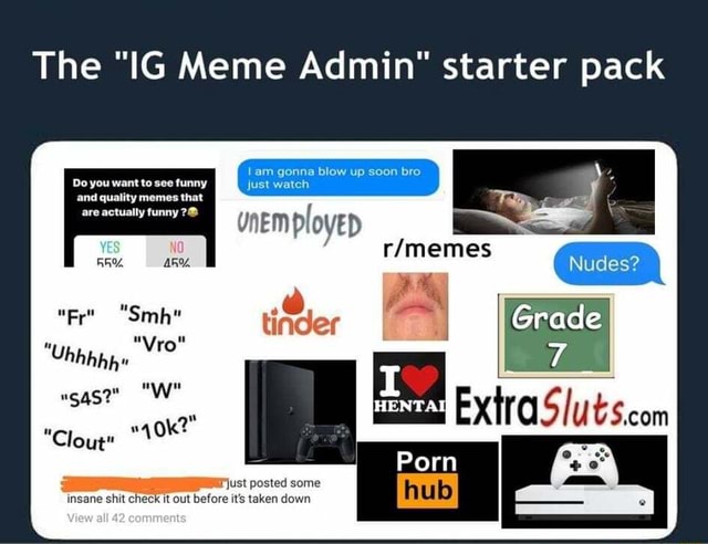The "IG Meme Admin" starter pack gonna blow up soon bro Do you want to ...