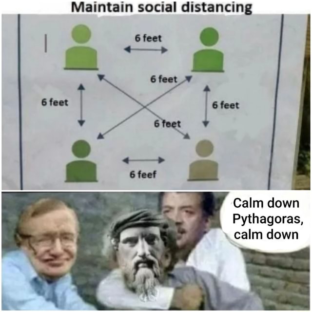 Maintain social distancing feet 6 feet fee Calm down Pythagoras, calm ...