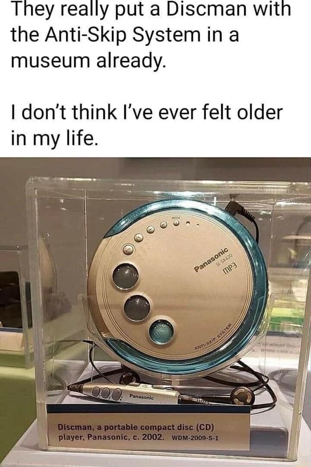 They really put a Discman wit the Anti-Skip System in a museum already ... They really put a Discman wit the Anti-Skip System in a museum already ...