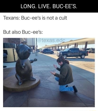 LONG. LIVE. BUC-EE'S. Texans: Buc-ee's is not a cult But also Buc-ee ...