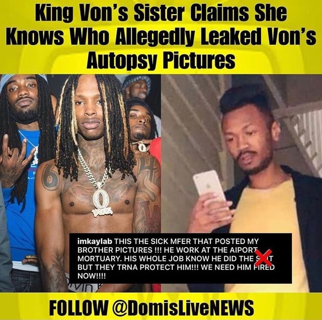 King Von's Sister Claims She Knows Who Allegedly Leaked Von's Autopsy Pictures imkaylab THIS THE ...