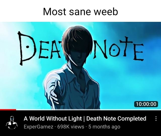 Most sane weeb DEN A World Without Light I Death Note Completed ExperGamez 698K views 5 months ...