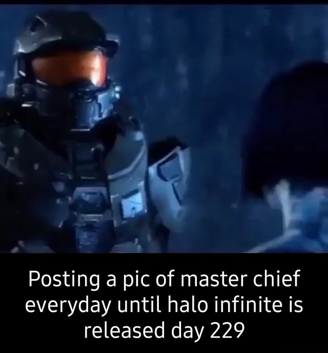 Posting a pic of master chief everyday until halo infinite is released ...