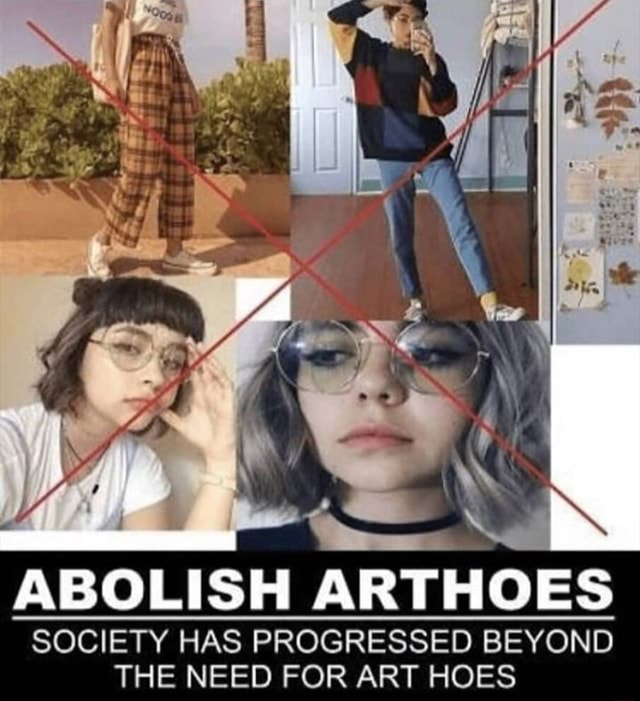 ABOLISH ARTHOE SOCIETY HAS PROGRESSED BEYOND FOR ART HO) - iFunny