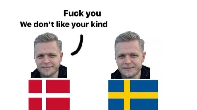 Fuck you We don't like your kind - iFunny