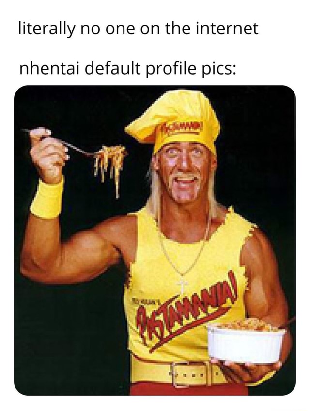 Literally no one on the internet nhentai default profile pics: - iFunny