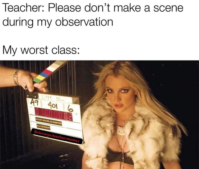 Teacher: Y’all made a scene! My worst class: Oops we did it again ...