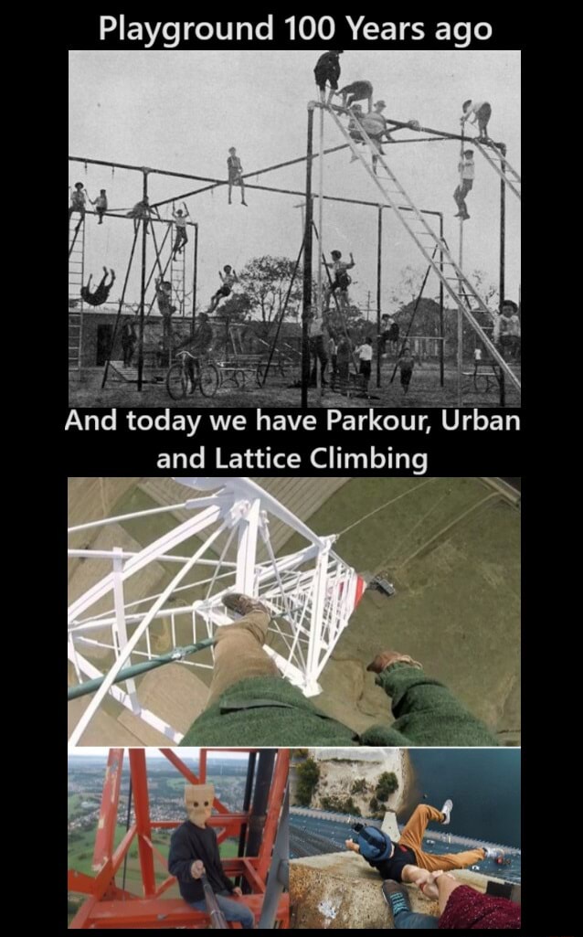 Playground 100 Years ago And today we have Parkour, Urban and Lattice Climbing - iFunny