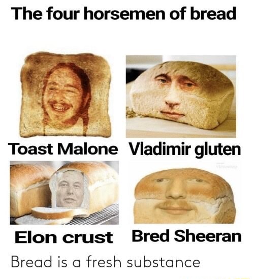 The four horsemen of bread Elon crust Bred Sheeran Bread is a fresh ...