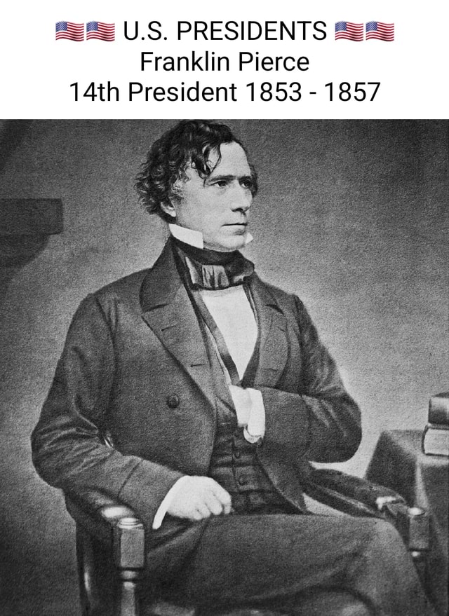 SS= U.S. PRESIDENTS Franklin Pierce 14th President 1853 - 1857 ...