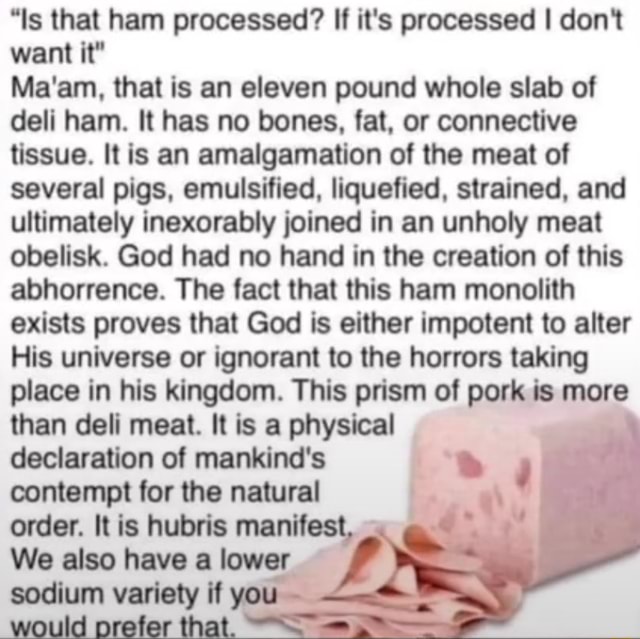 "Is that ham processed? If it's processed I don't want it" Ma'am, that ...
