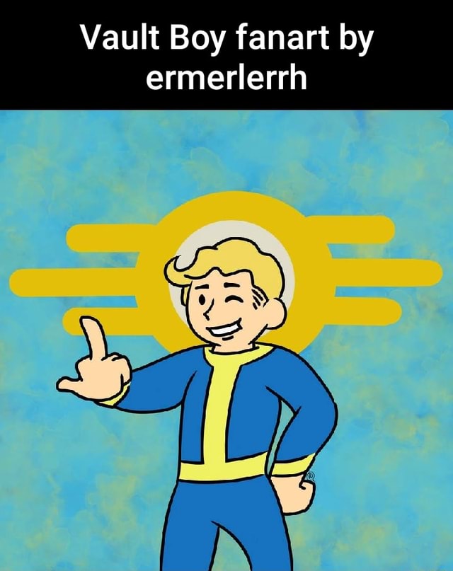 Vault Boy fanart by ermerlerrh IN - iFunny