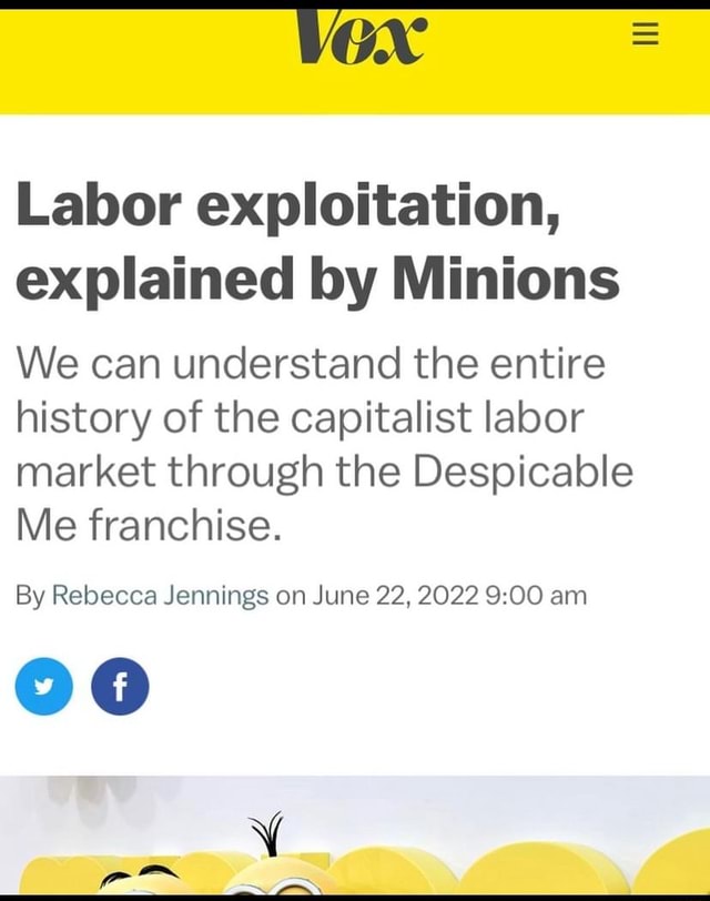 OX Labor exploitation, explained by Minions We can understand the ...