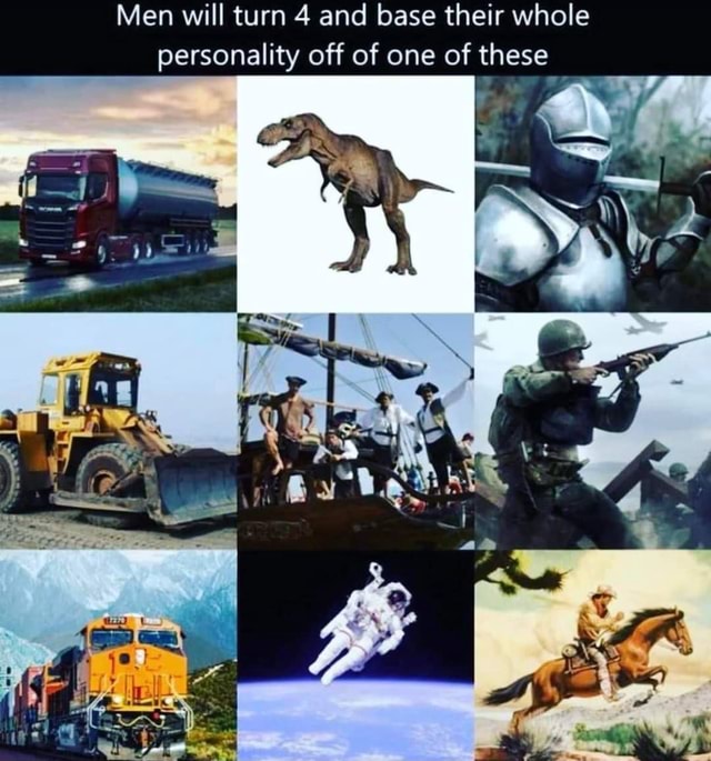 Men will turn 4 and base their whole personality off of one of these ...