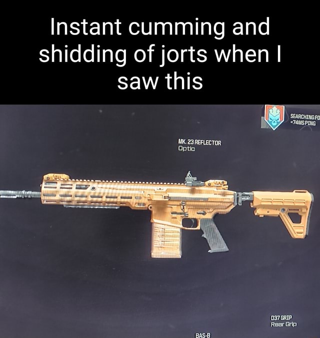 Instant cumming and shidding of jorts when I saw this MK, 23 REFLECTOR ...