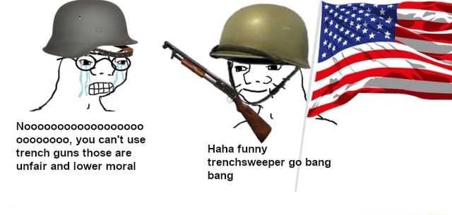 Trench guns those are unfair and lower moral Haha funny trenchsweeper ...