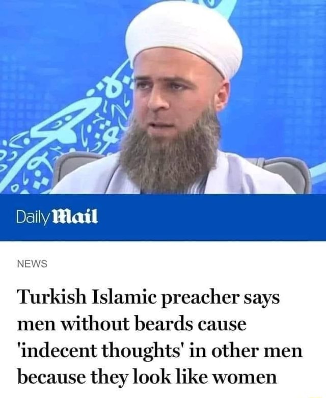 Daily Mail NEWS Turkish Islamic preacher says men without beards cause ...