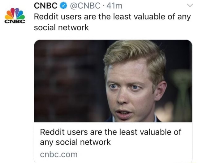Ne Reddit users are the least valuable of any social network Reddit ...
