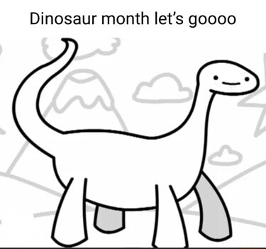 Dinosaur month let's goooo - iFunny