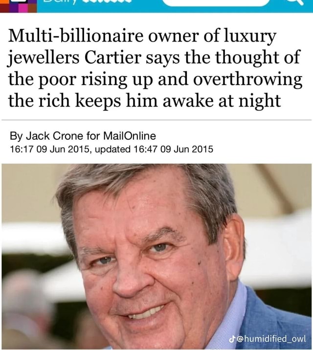 Multi-billionaire owner of luxury jewellers Cartier says the thought of ...