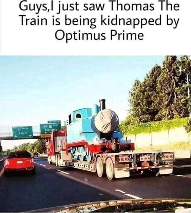 Guys,! just saw Thomas The Train is being kidnapped by Optimus Prime ...