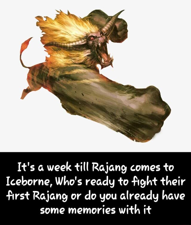 It's a week 'till Rajang comes 1'0 Icebome, Who's ready 1'0 $19M fheir ...