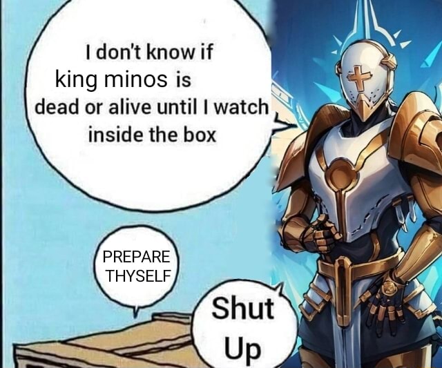 I don't know if king minos is dead or alive until I watch inside the ... I don't know if king minos is dead or alive until I watch inside the ...