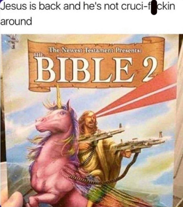 Jesus is back and he's not around The BIBLE LE - iFunny