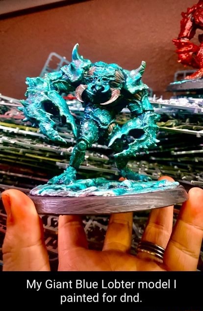My Giant Blue Lobter model I I painted for dnd. - iFunny
