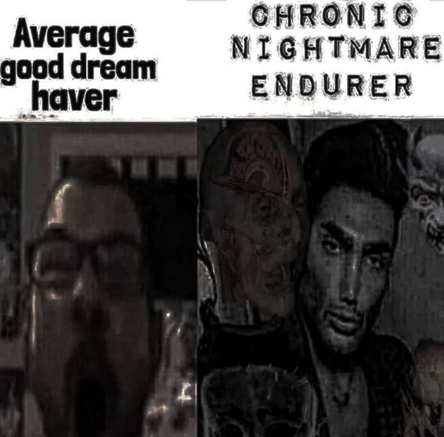 CHRONIC NIGHTMARE ENDURER - iFunny