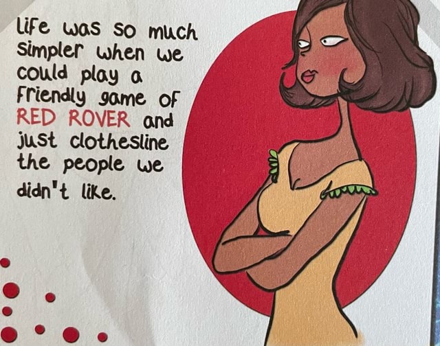 We WaS So much Simpler when we could play Friendly game of RED ROVER ...