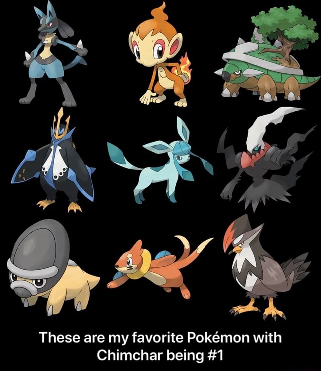 These are my favorite Pokémon with Chimchar being #1 - These are my ...