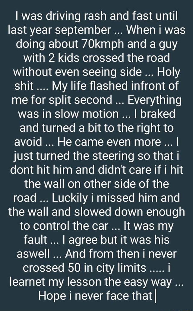 I was driving rash and fast until last year september When i was doing ...